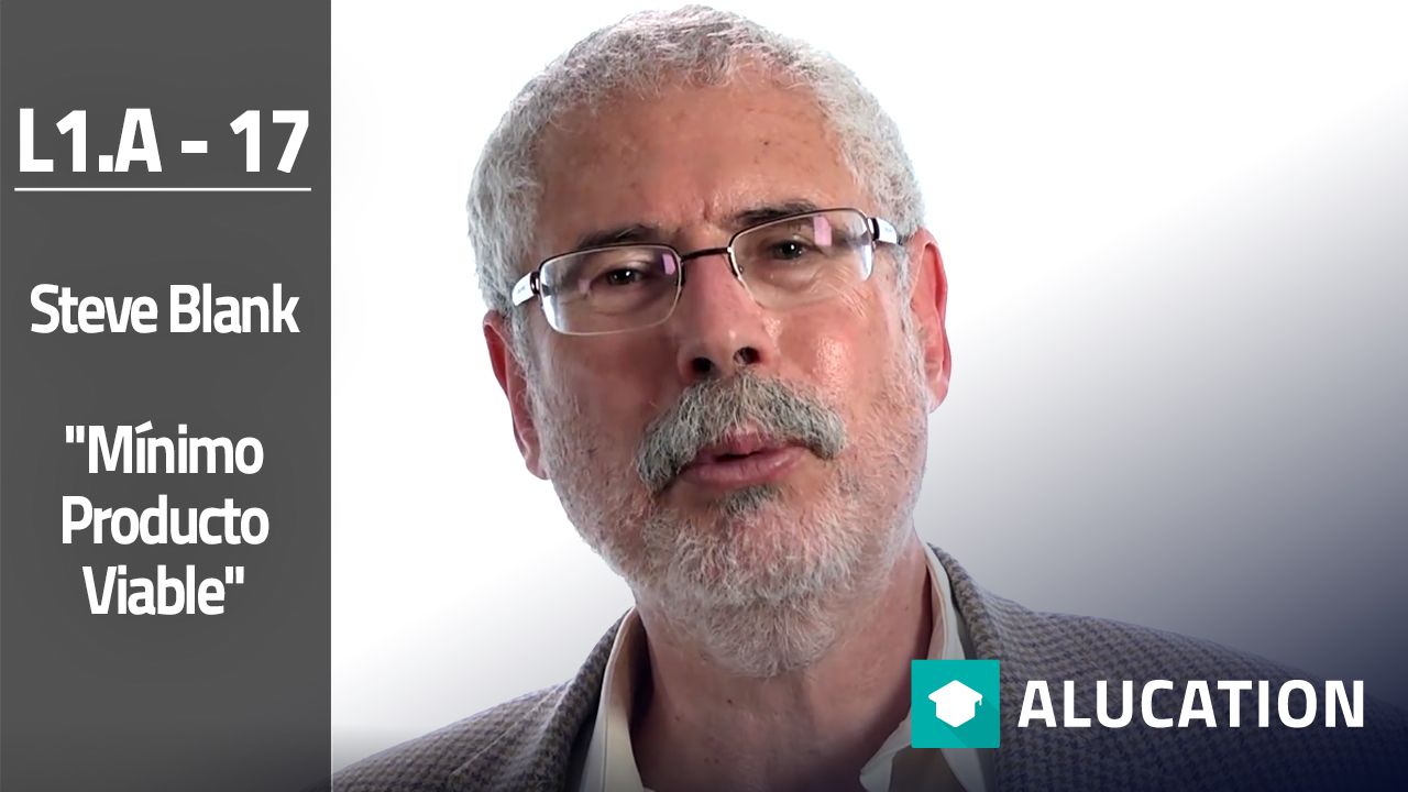 L1.A - 17: Steve Blank: "Mínimo Producto Viable". Crea tu Startup con ...