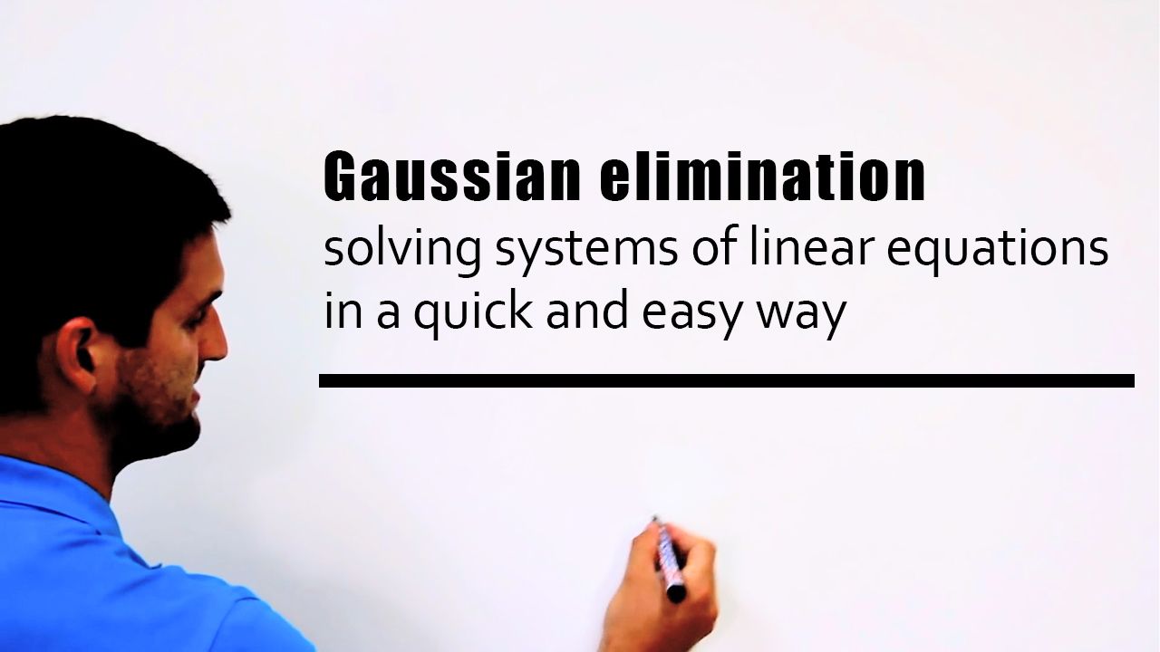 Gaussian elimination, solving systems of linear equations in a quick ...