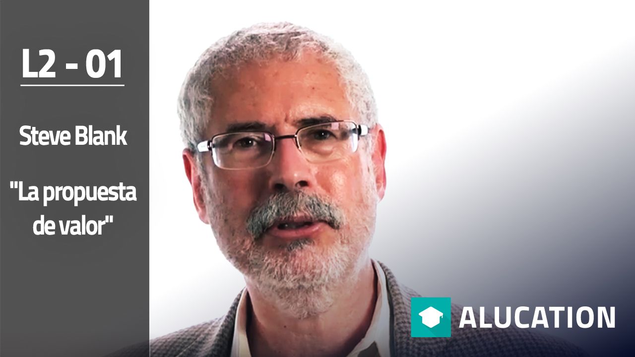 L2 - 01: Steve Blank "La propuesta de valor" – alugha